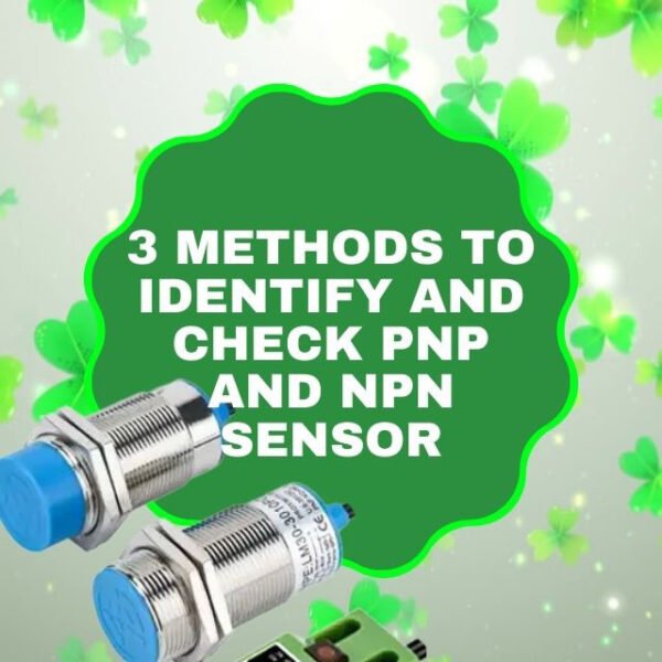 3 Methods to Identify and Check PNP and NPN Sensor